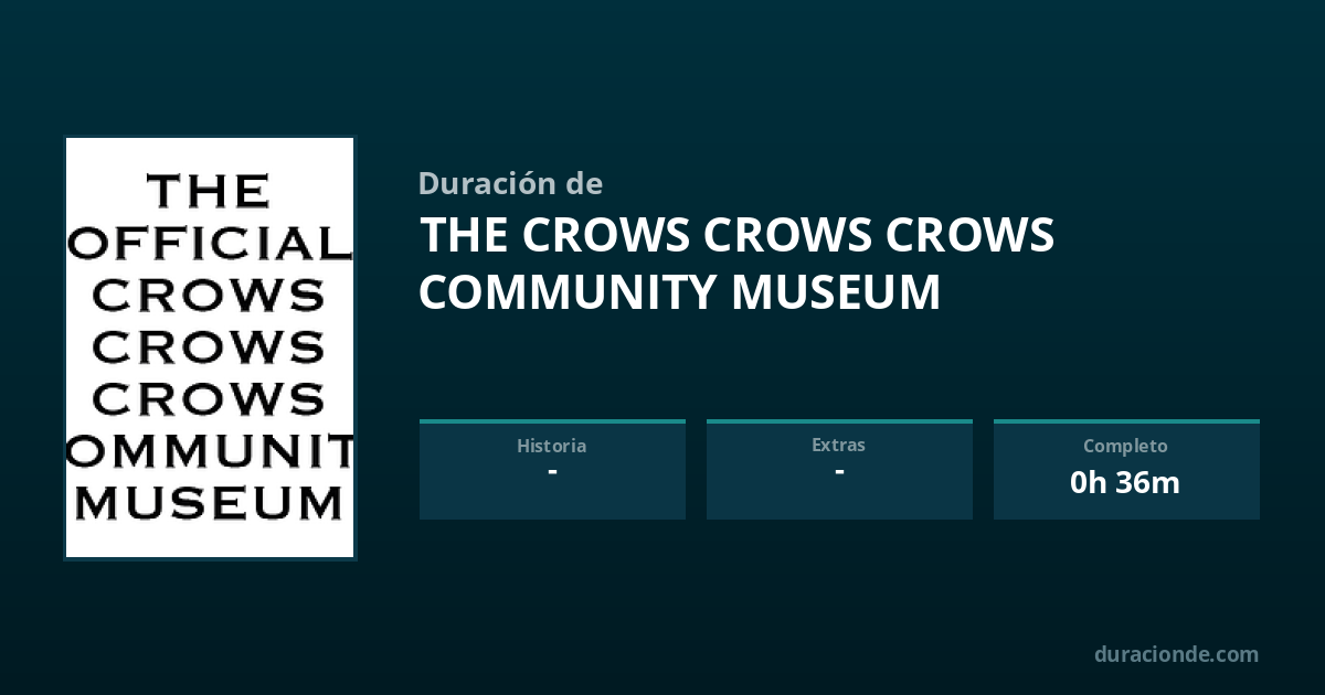 ¿Cuánto dura The Crows Crows Crows Community Museum? | DuracionDe